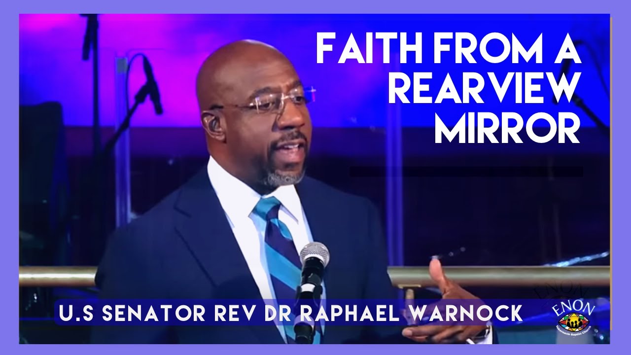 Faith From A Rearview Mirror | U.S. Senator Rev Raphael Warnock, Ebenezer Baptist Church - YouTube