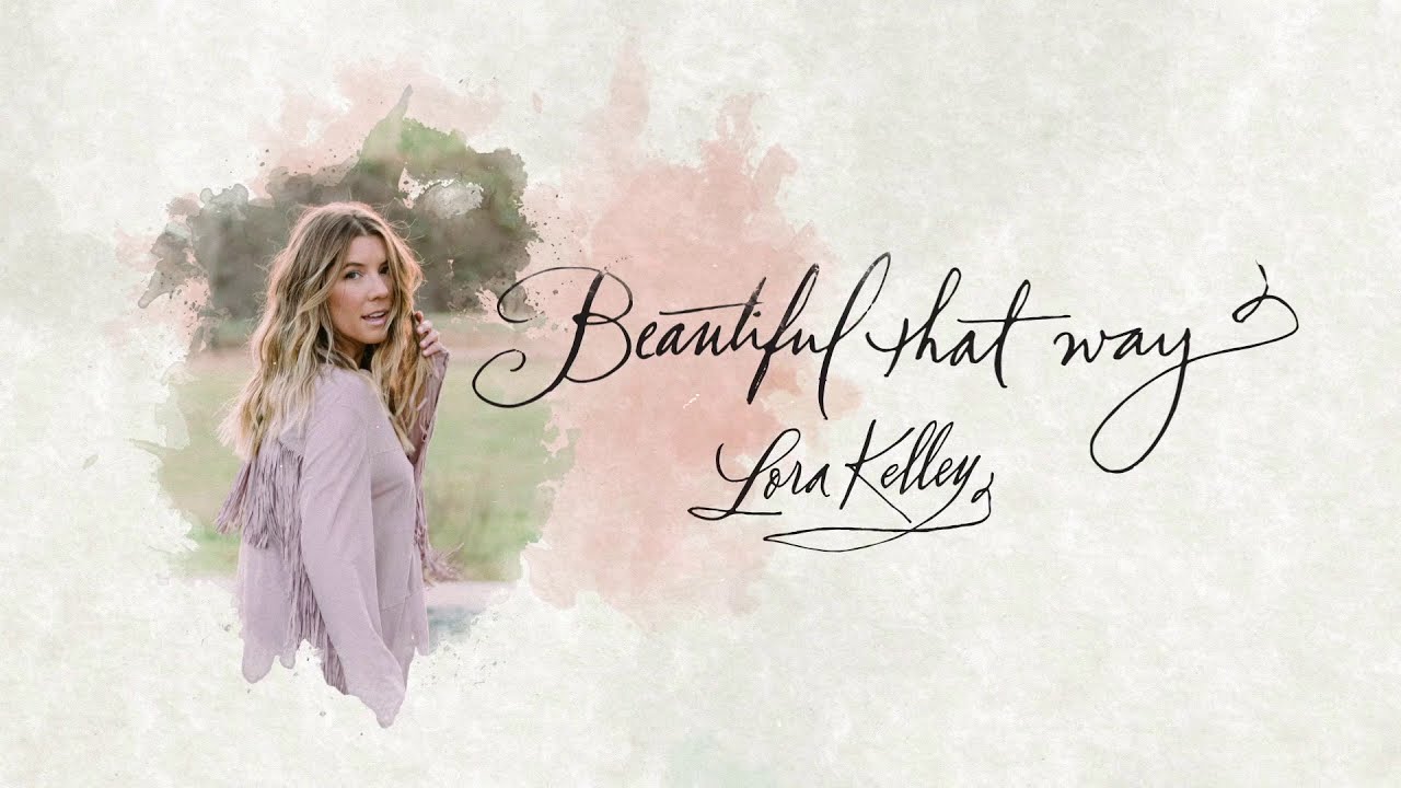 Lora Kelley - Beautiful That Way (Official Lyric Video) - YouTube
