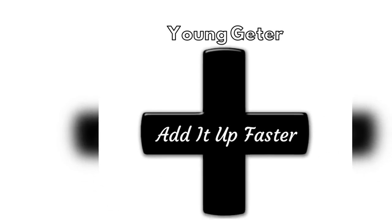 Young Geter - Add It Up Faster - YouTube