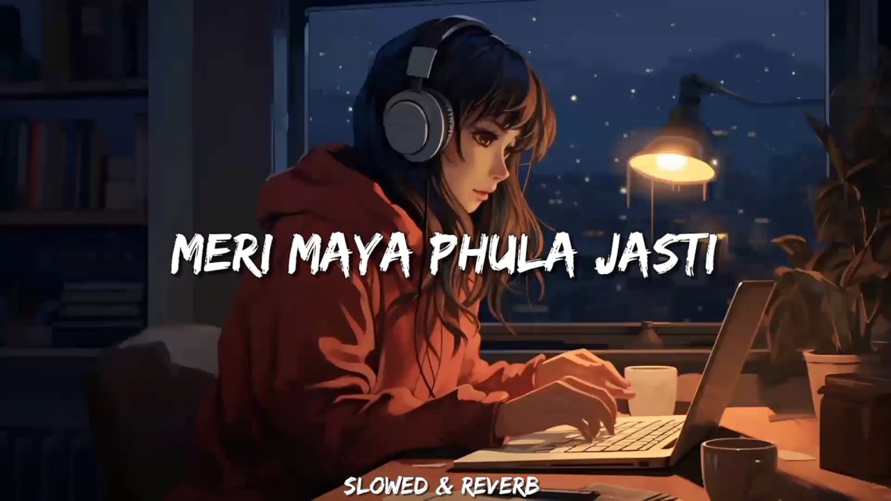 Meri Maya Phula Jasti – chill vibes || ( Slowed and Reverb ) - YouTube