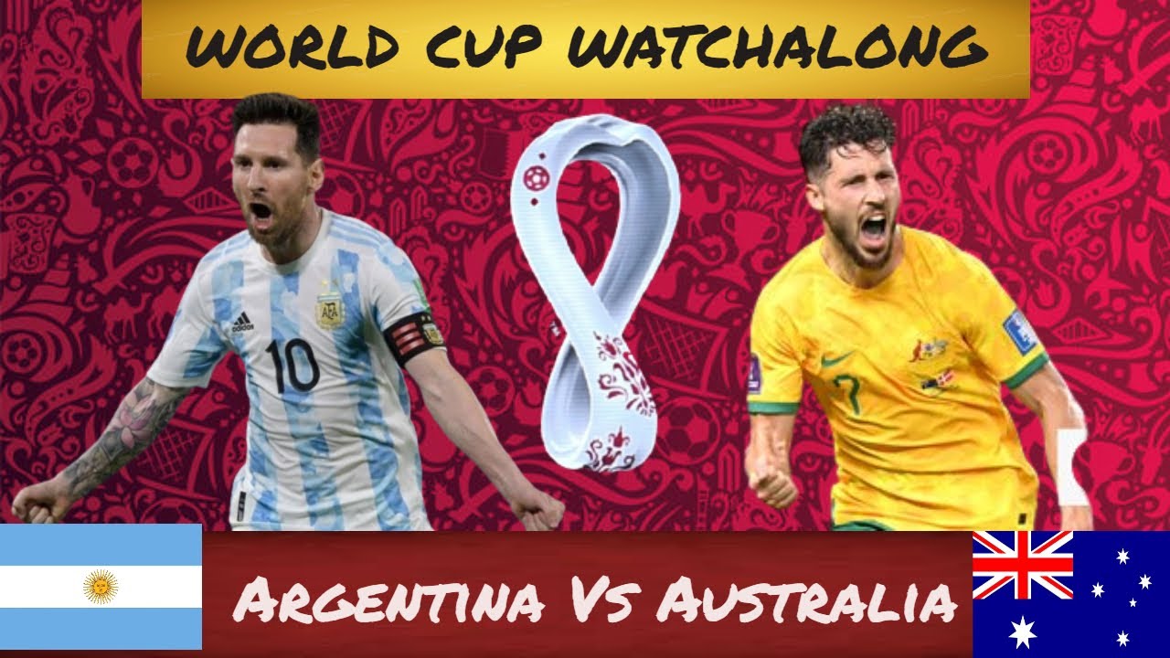 Argentina Vs Australia World Cup Live Watchalong - YouTube