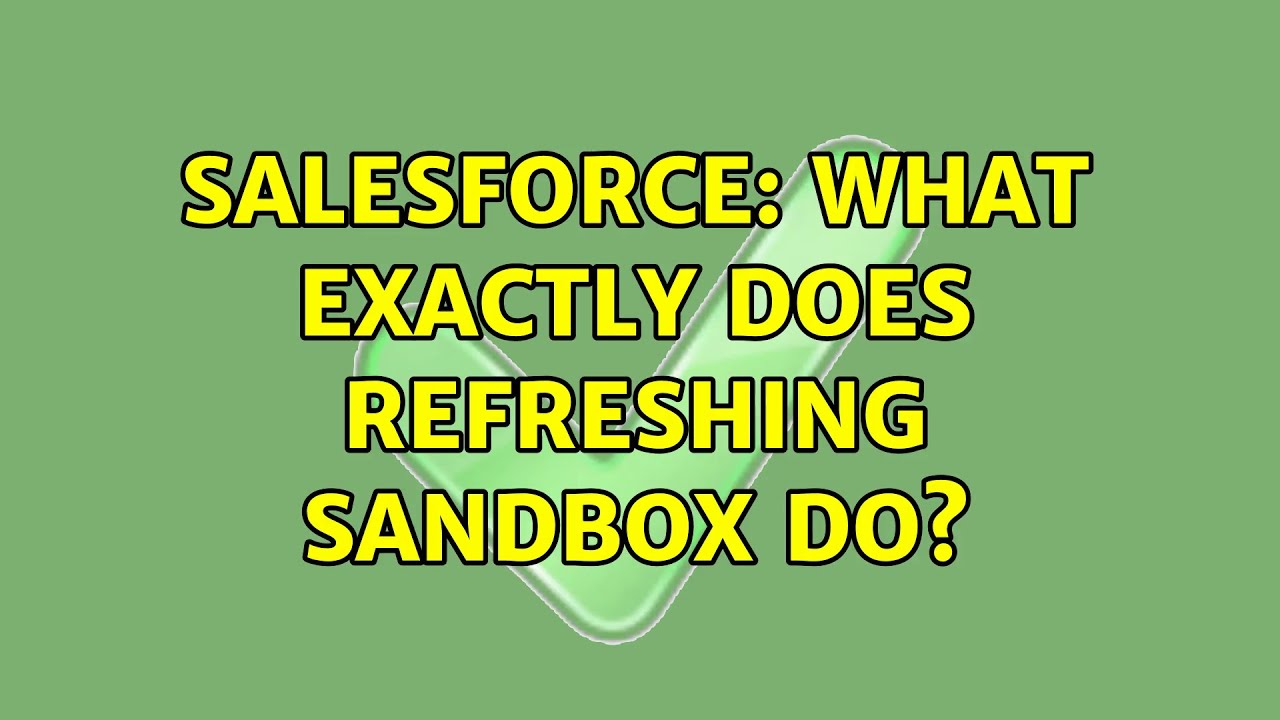 Salesforce: What exactly does refreshing sandbox do? (4 Solutions ...