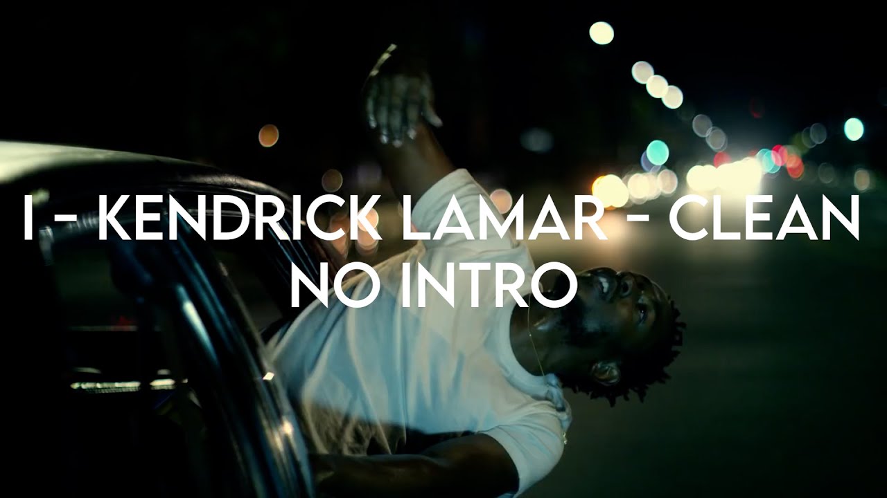 i - Kendrick Lamar - CLEAN - NO INTRO - YouTube Music