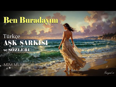 Ben Buradayım (Türkçe Aşk Şarkısı ve Sözleri -  Pop-folk -  MIM Music)