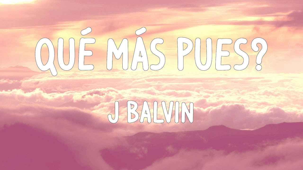 J Balvin - Qué Más Pues? (LETRAS MUSIC) - YouTube