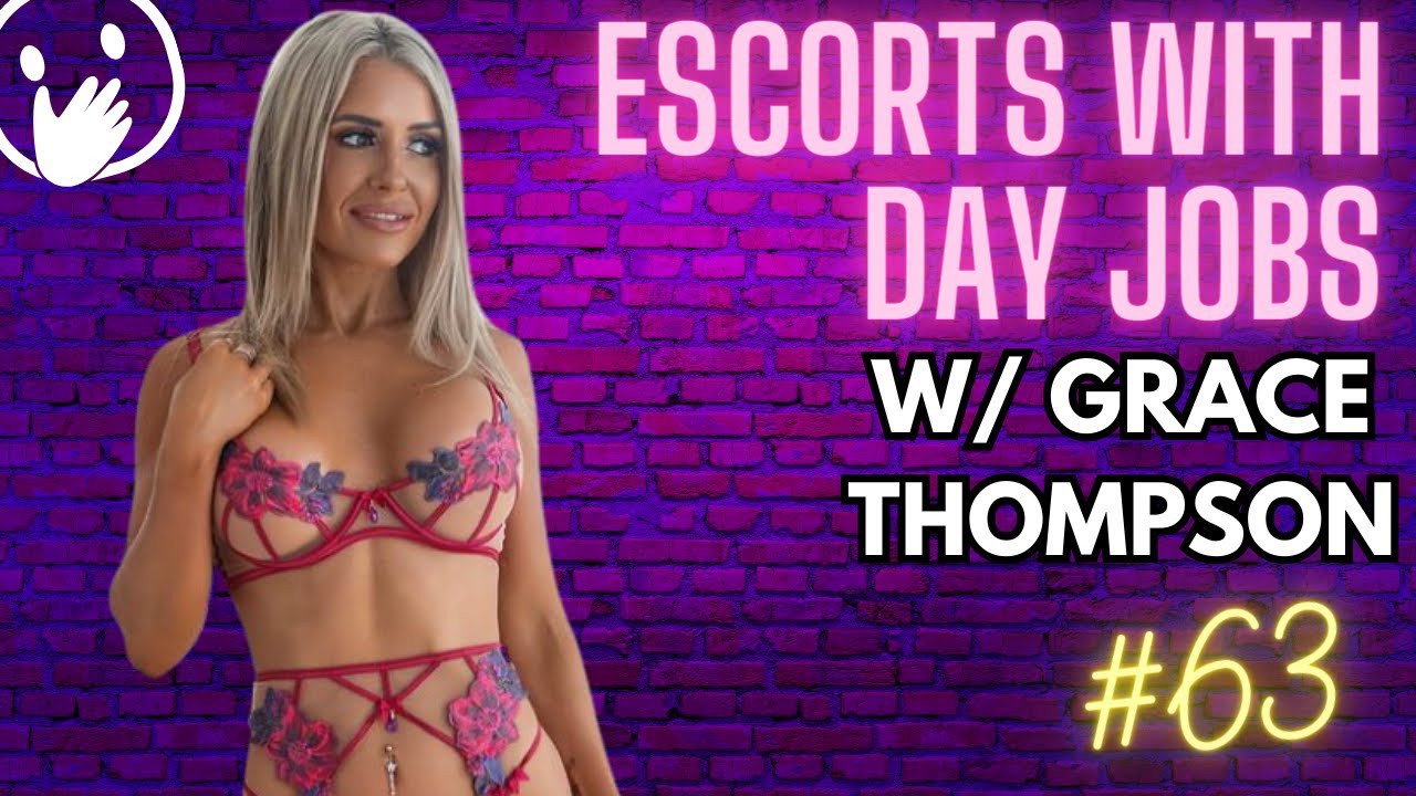 ESCORTS WITH DAYJOBS: GRACE THOMPSON - EP.63 - KAT AND MARK SHOW - YouTube