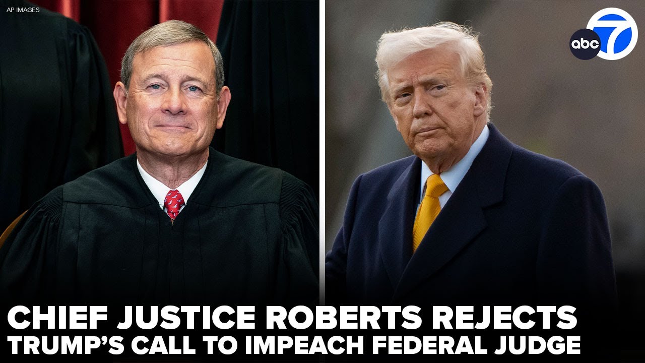 In rare statement, Chief Justice Roberts rejects Trump's call to impeach judge in deportation ...