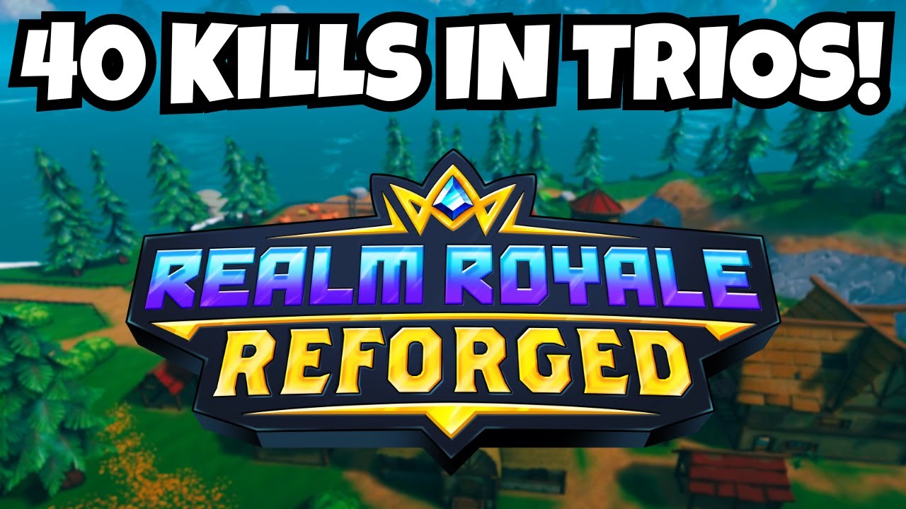 40 KILLS in REALM ROYALE REFORGED - YouTube