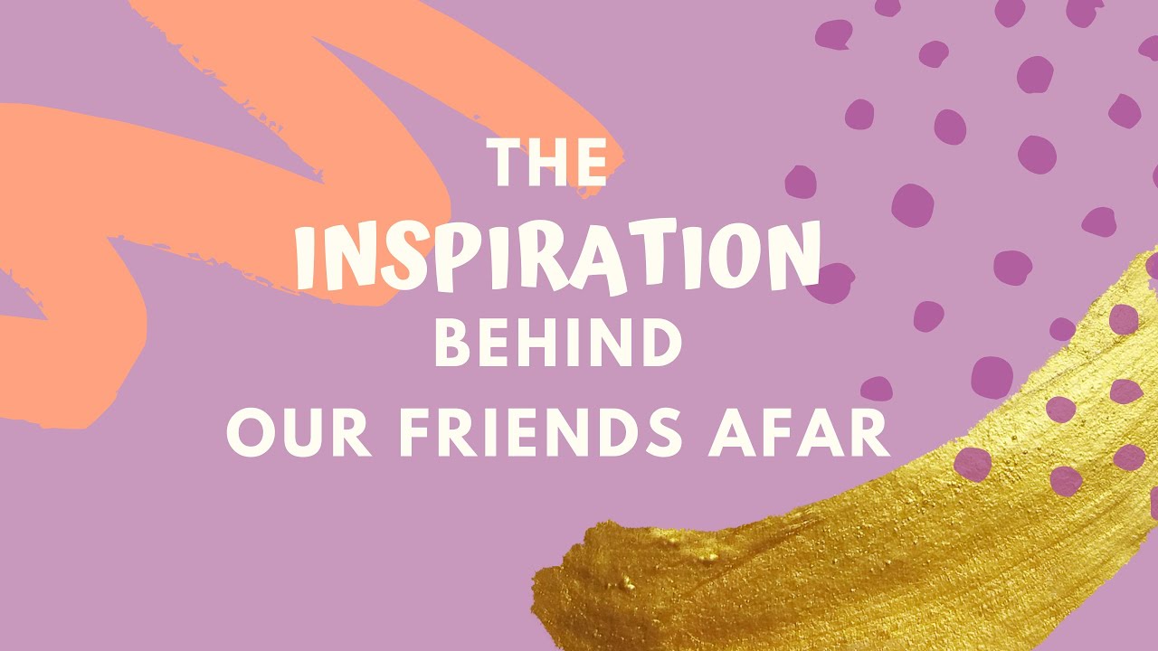 The Inspiration Behind Our Friends Afar - YouTube