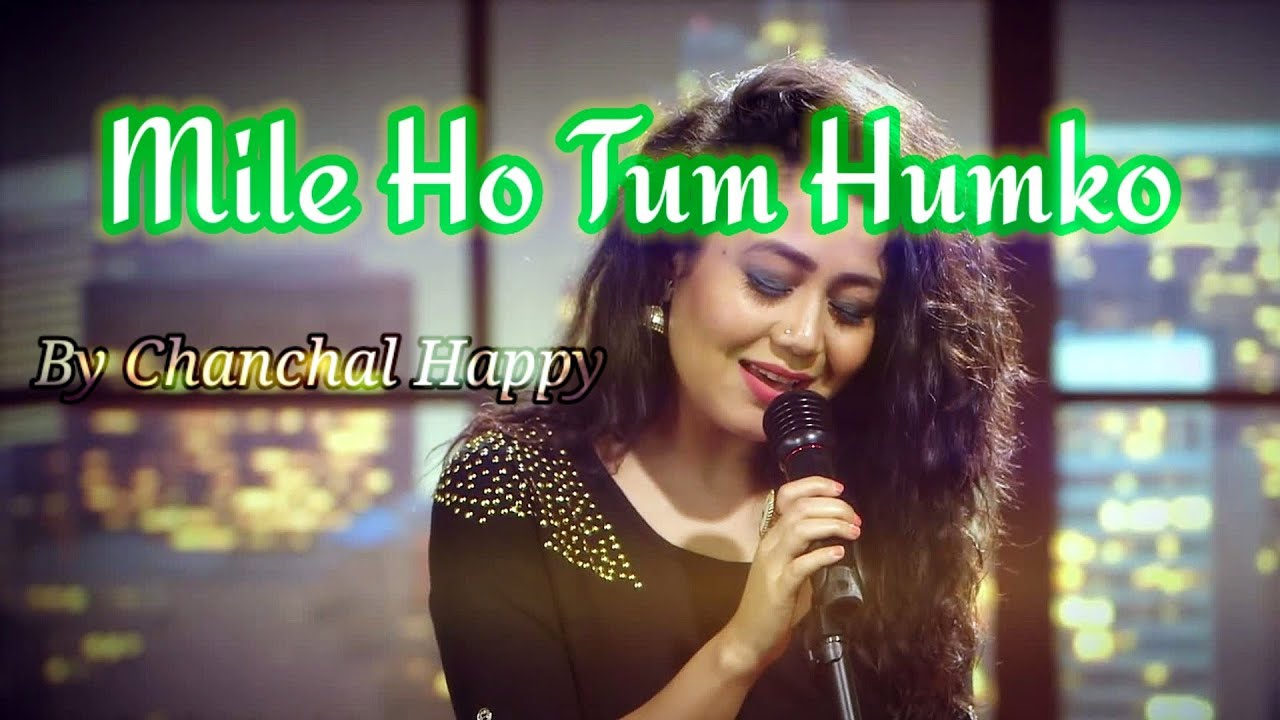 Mile Ho Tum Humko | Cover by Chanchal Happy | - YouTube