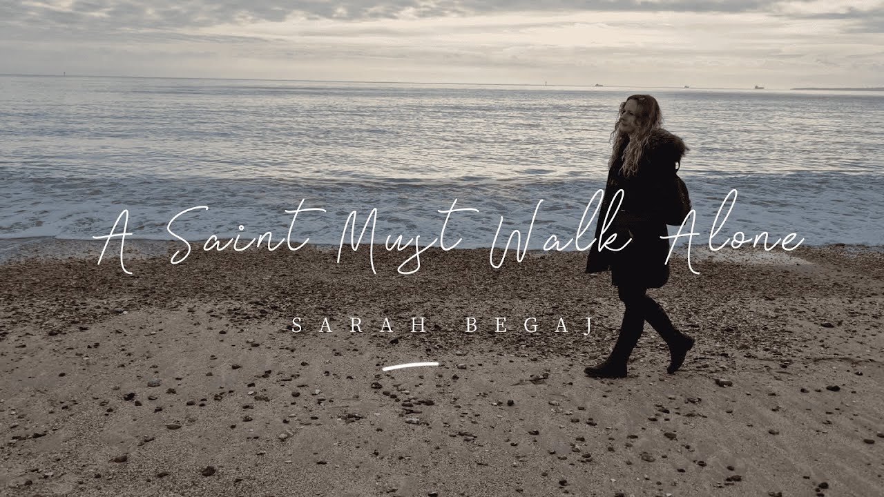 A Saint Must Walk Alone - Original Christian song by Sarah Begaj - YouTube