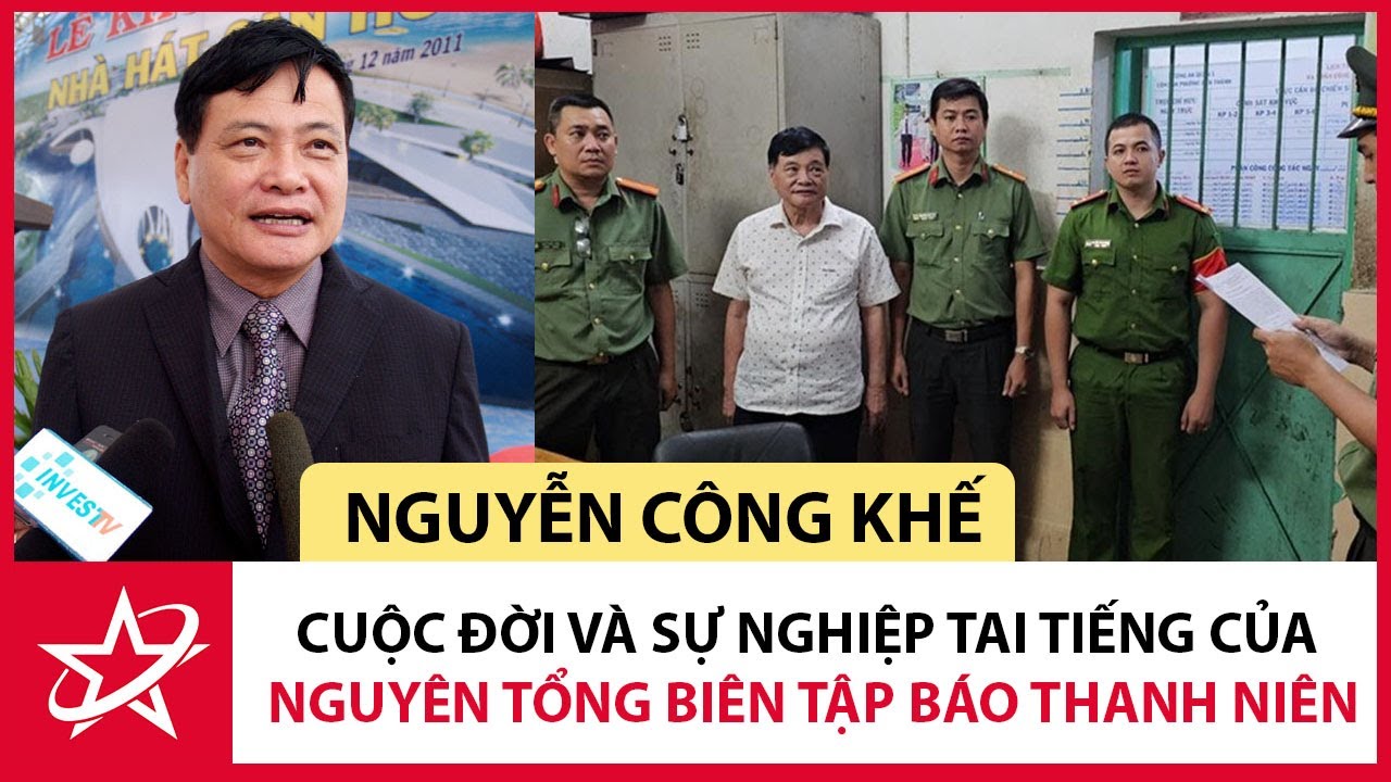 Tiểu Sử Nguyễn Công Khế - Cuộc đời và sự nghiệp tai tiếng của Nguyên ...