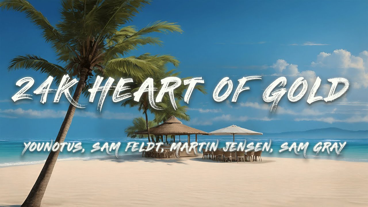 YouNotUs, Sam Feldt, Martin Jensen feat. Sam Gray - 24k Heart Of Gold (Lyrics) - YouTube Music