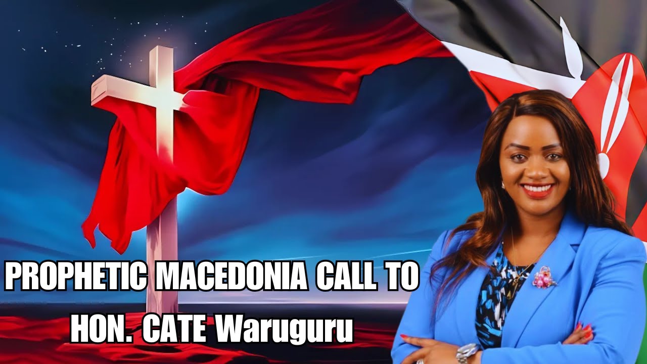PROPHETIC MACEDONIA CALL TO HON. CATE WARUGURU - With Joe Kennedy The ...