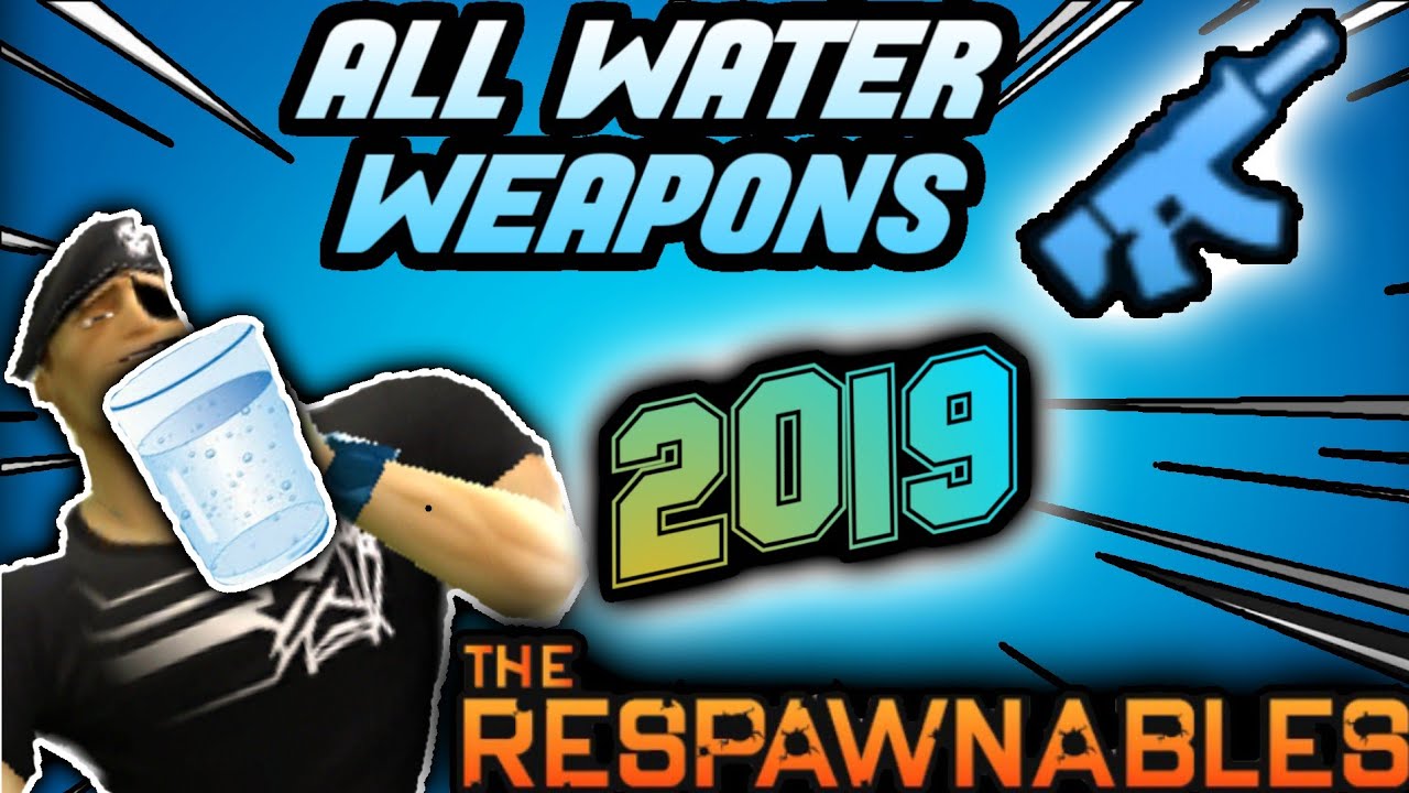 🌊ALL WATER WEAPONS IN RESPAWNABLES 2019🌊 EVOLUTION The Respawnables ...