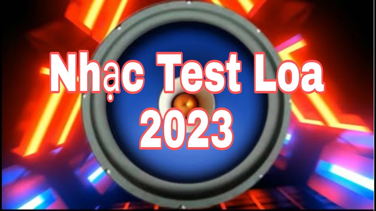 Nhac Test Loa xúp bass Căng Đét 2023 - YouTube