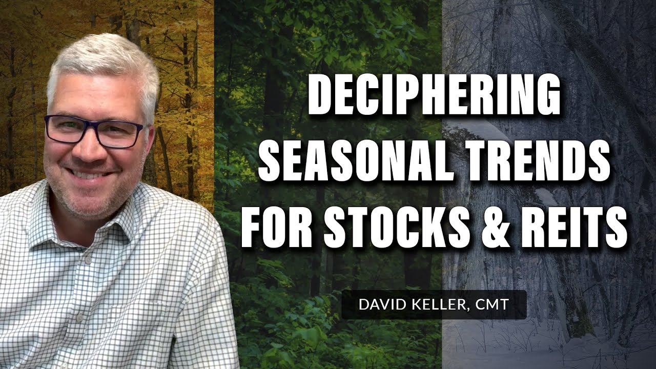 Deciphering Seasonal Trends for Stocks and REITs | David Keller, CMT ...