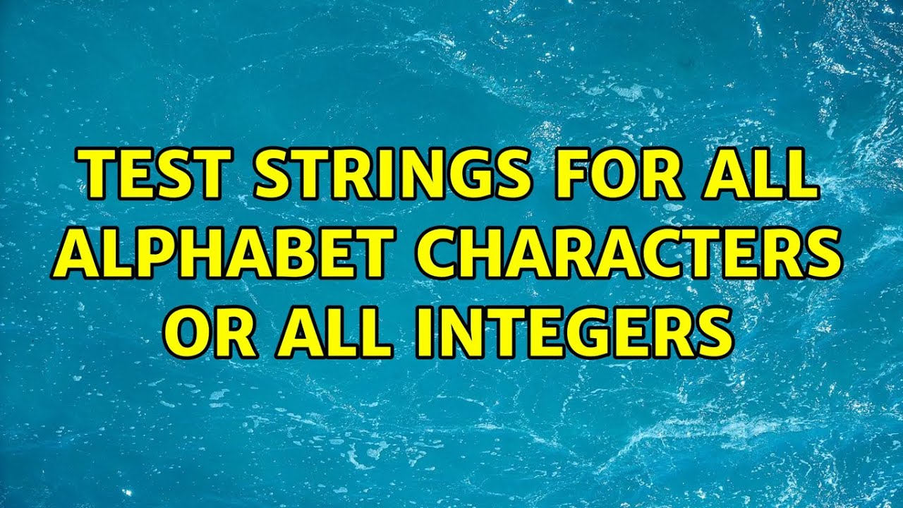 Test strings for all alphabet characters or all integers (4 Solutions ...