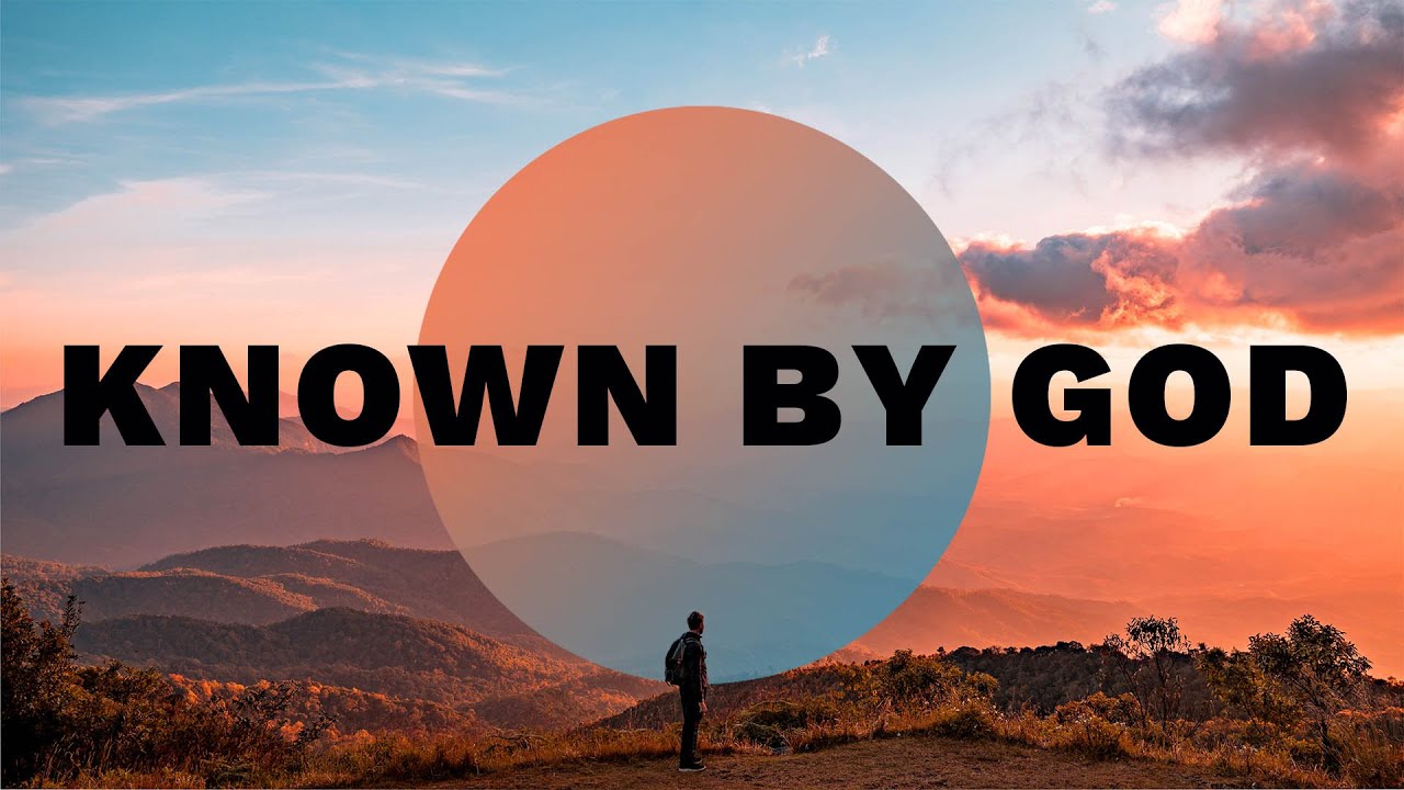 Known By God - YouTube