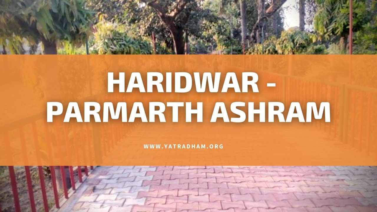 Parmarth Ashram - Haridwar | Best Ashram in Haridwar | YatraDham - YouTube
