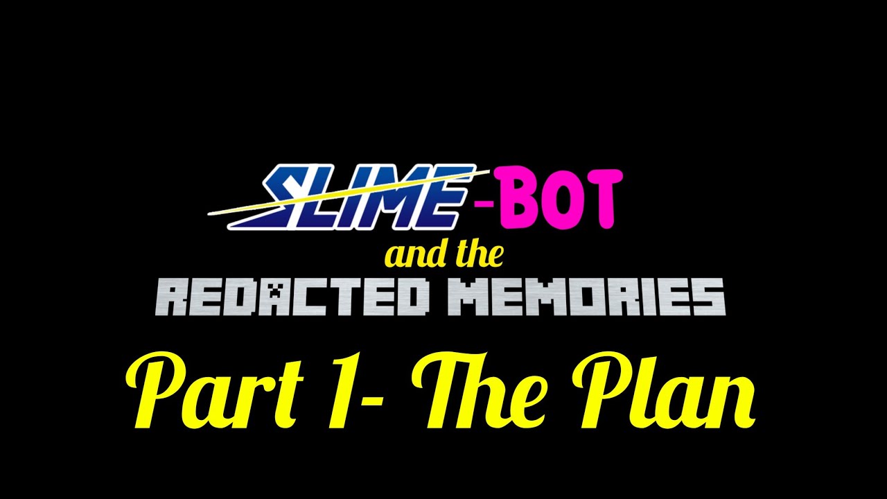 Slime-Bot and the Redacted Memories (Part 1) - The Plan - YouTube