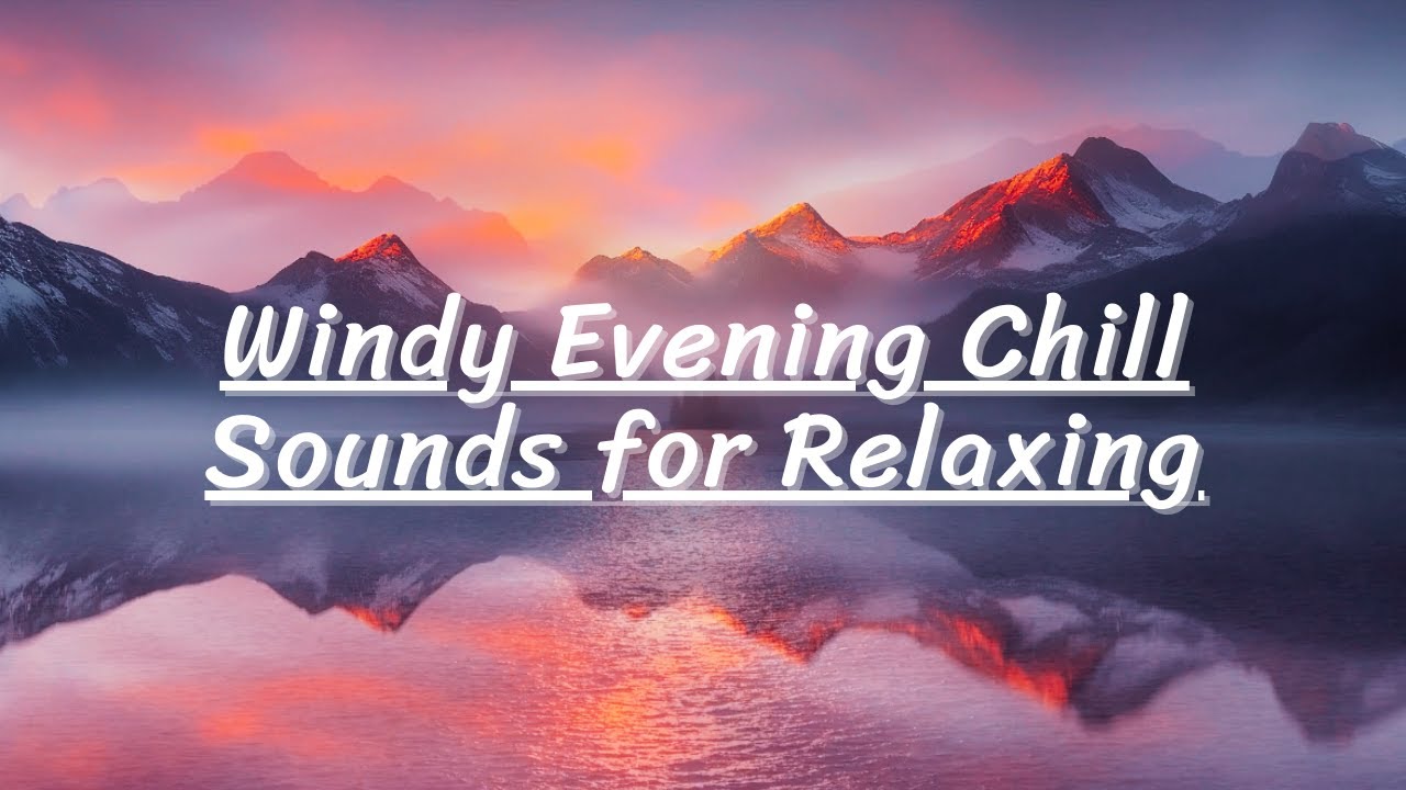 Windy Evening Chill Sounds for Relaxing & Sleep - YouTube