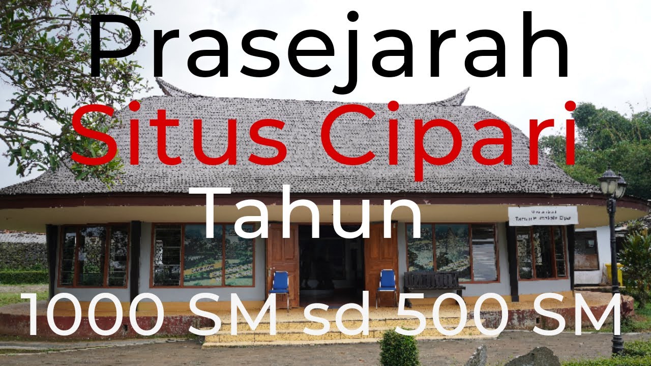 Prasajarah Situs Cipari 1000 SM sd 500 SM - YouTube