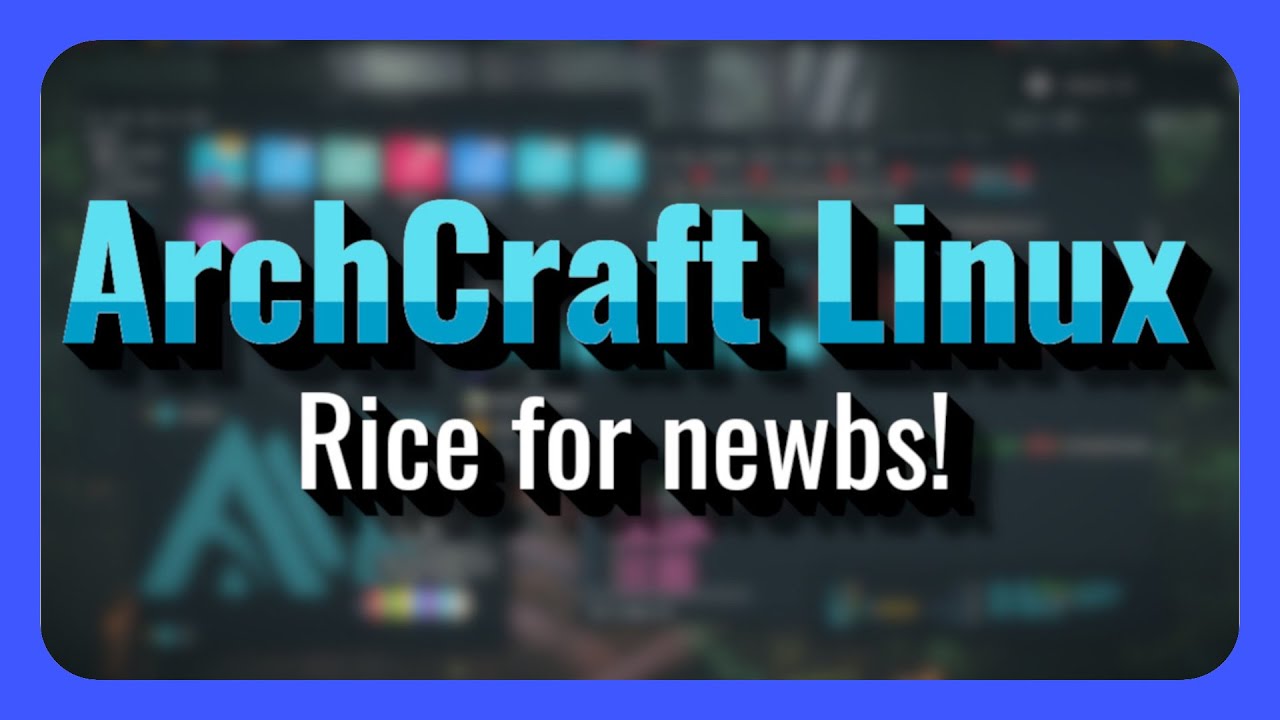 ArchCraft Linux: Rice for Newbs! - YouTube
