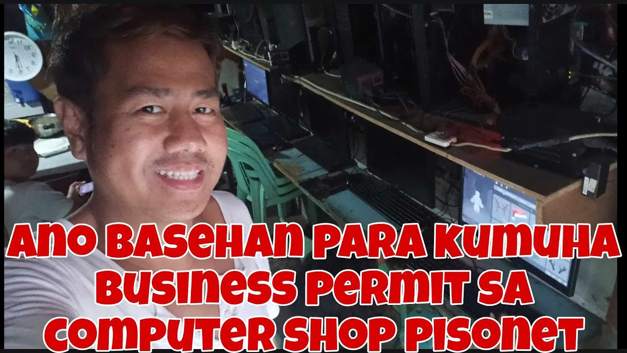 ANO BASEHAN PARA KUMUHA BUSINESS PERMIT SA COMPUTER SHOP O PISONET ...
