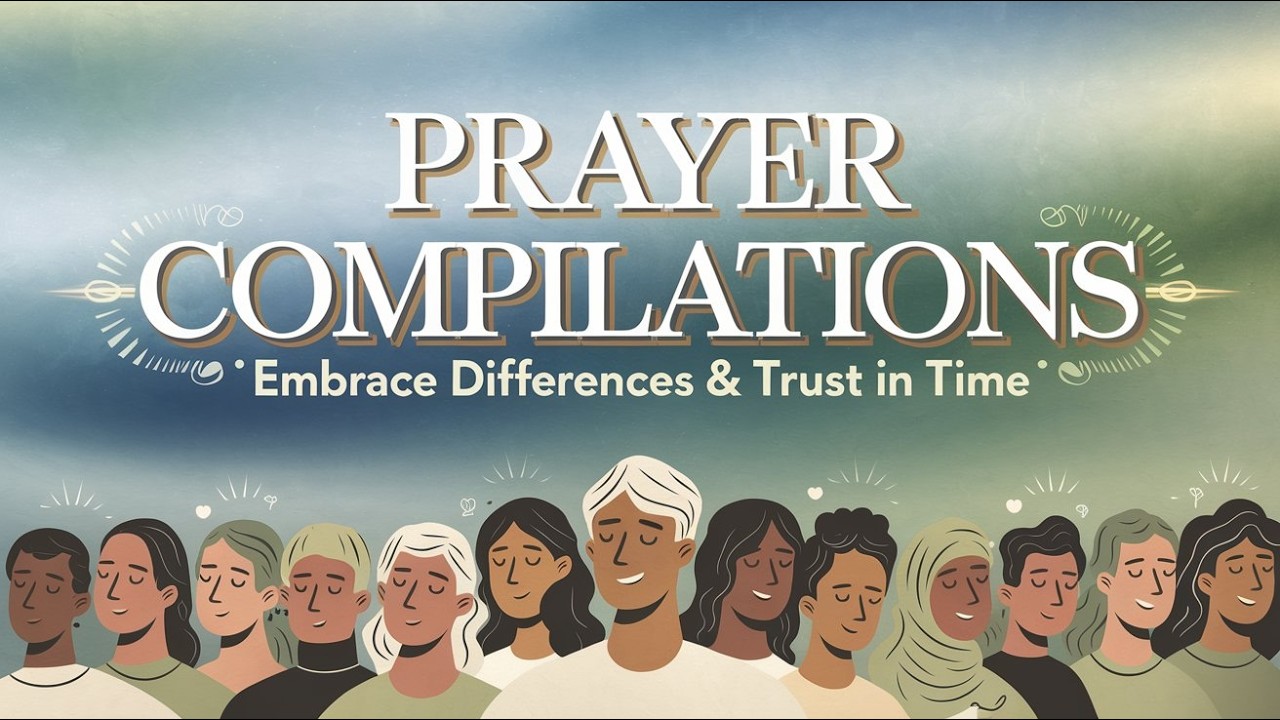 Prayer Compilations | Embrace Differences & Trust in Time for Peace and ...