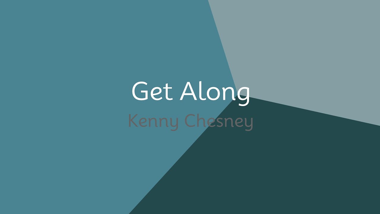 Kenny Chesney - Get Along (lyrics) - YouTube