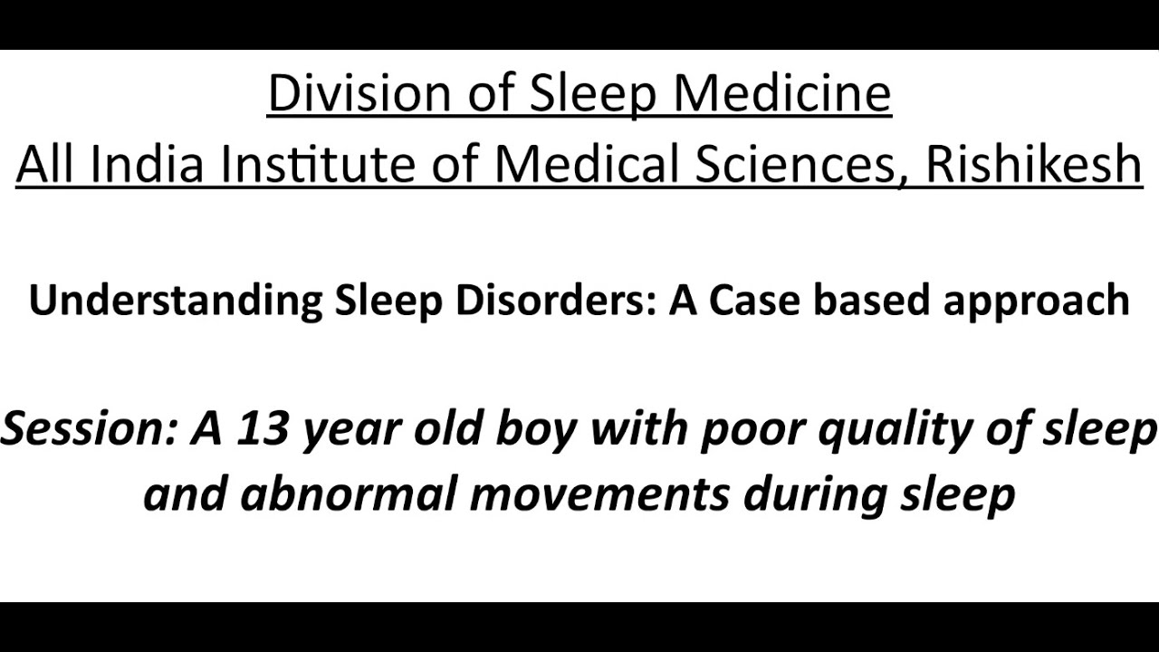 Case - 13 yr boy with poor sleep quality and abnormal movements during sleep - by Prof Niraj ...