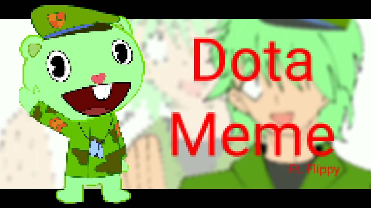 Dota Meme (Ft. Flippy from Htf) - YouTube