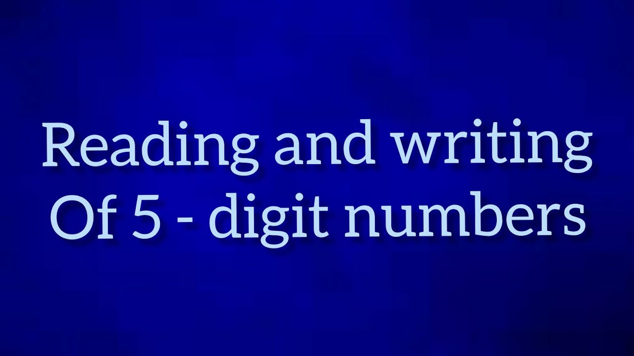 READING AND WRITING OF 5 DIGIT NUMBERS clear explanation - YouTube