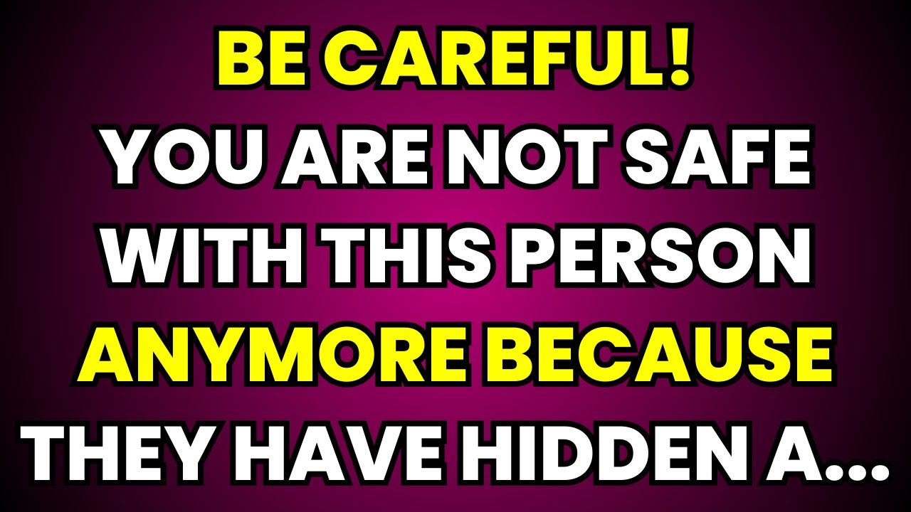 Be careful! You are not safe with this person anymore because they have ...