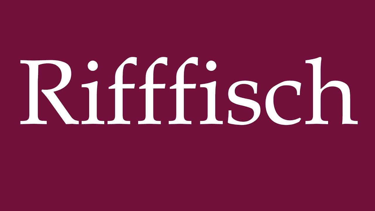How to Pronounce ''Rifffisch'' (Reef fish) Correctly in German - YouTube