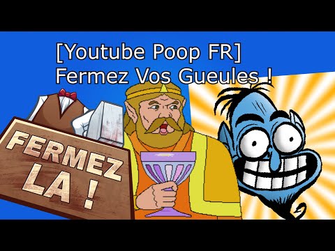 [Youtube Poop FR] - Fermez vos gueules ! - YouTube