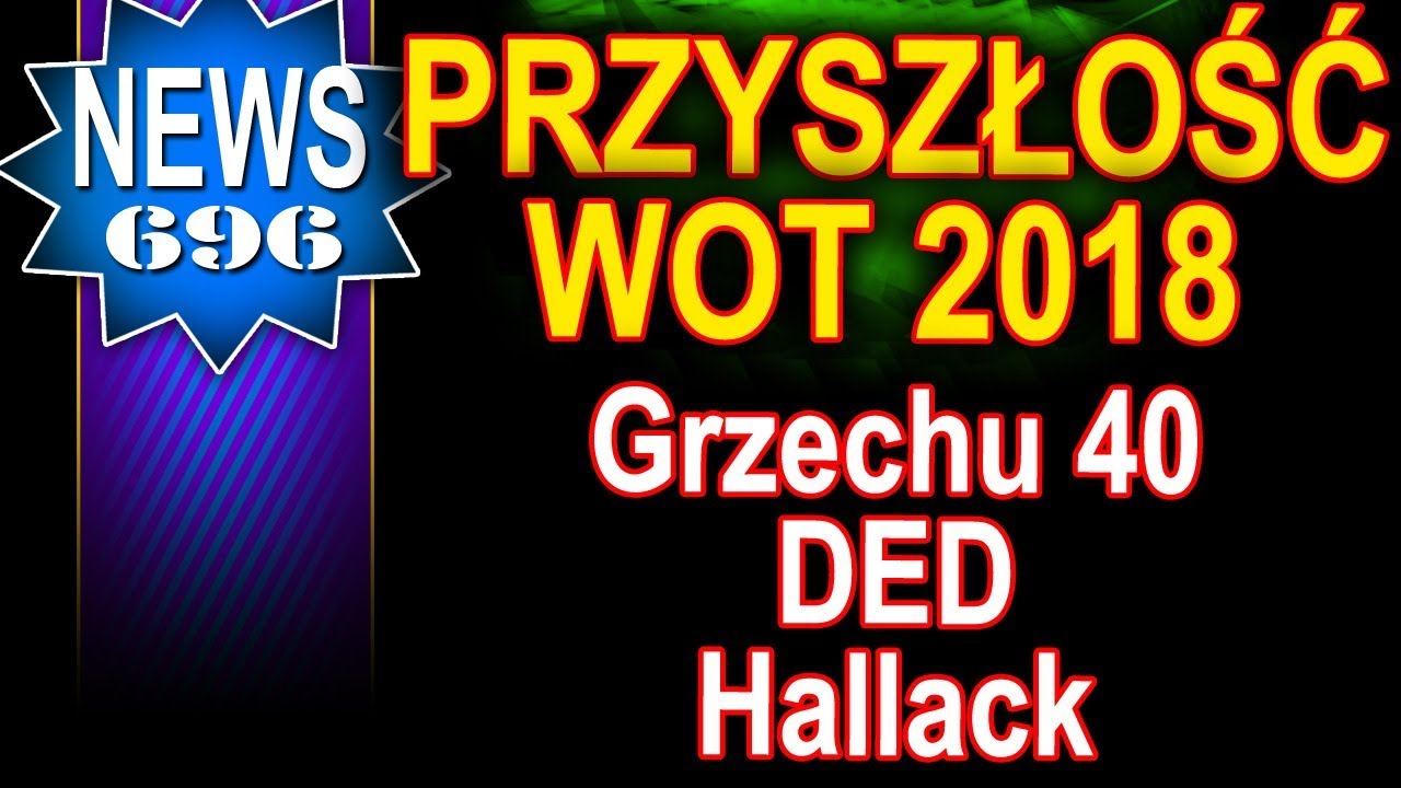 Przyszłość World of Tanks w 2018 roku - pogadanka - Grzechu 40, DED ...