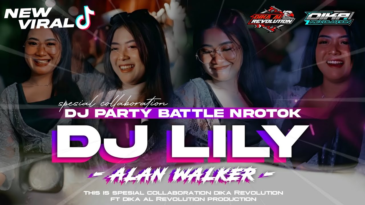 DJ LILY ALAN WALKER PARTY BATTLE NROTOK II DIKA REVOLUTION FT DIKAAL ...