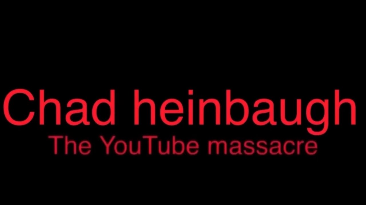 Chad Heinbaugh the YouTube massacre part 8 - YouTube