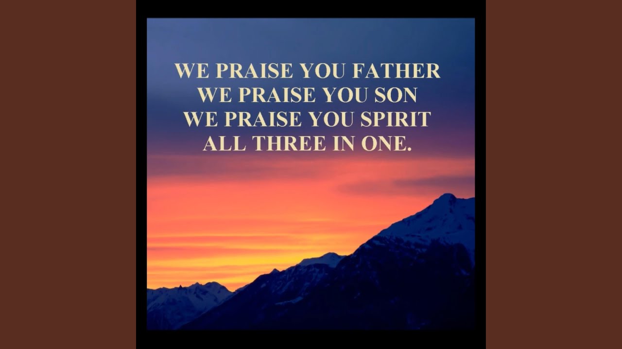 We Praise You Father, We Praise You Son, We Praise You Spirit - YouTube ...