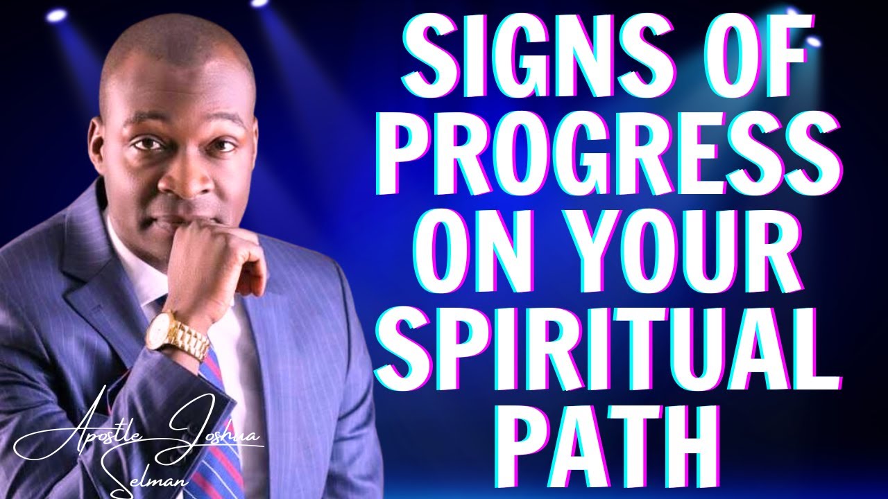 SIGNS OF PROGRESS ON YOUR SPIRITUAL PATH - APOSTLE JOSHUA SELMAN SERMON 2024 - YouTube