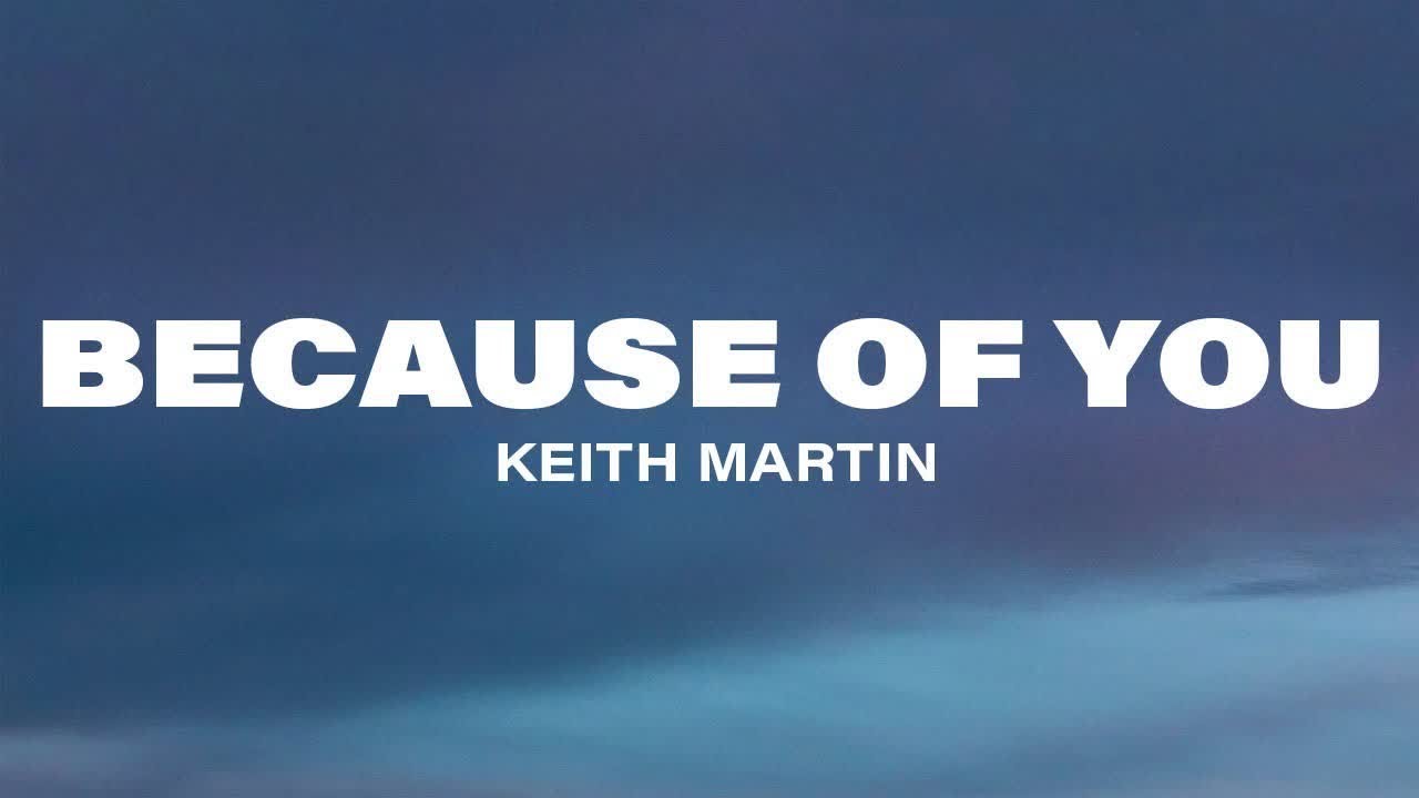 Keith Martin - Because Of You (Lyrics) - YouTube