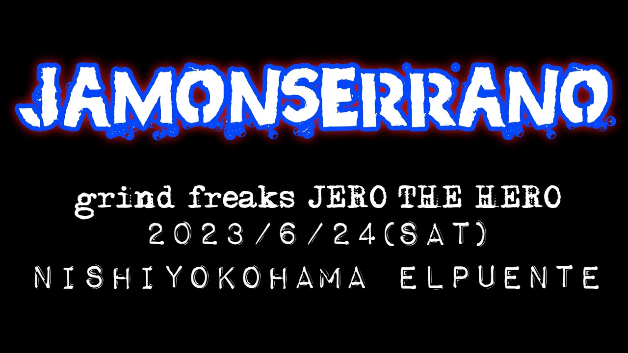 JAMONSERRANO at 西横浜ELPUENT「grind freaks JERO THE HERO」2023/6/24(sat ...
