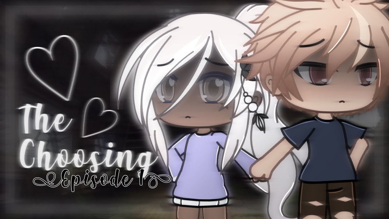 𝓣𝓱𝓮 𝓒𝓱𝓸𝓸𝓼𝓲𝓷𝓰 || Episode 1 || Original Series|| Gacha Life - YouTube