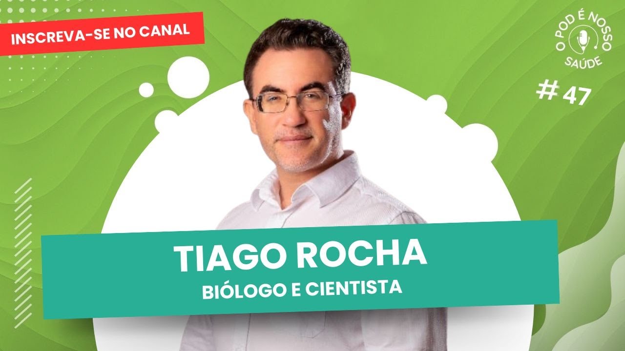 O Pod é Nosso Saúde com Tiago Rocha Cientista e Biólogo / Episódio #47 - YouTube