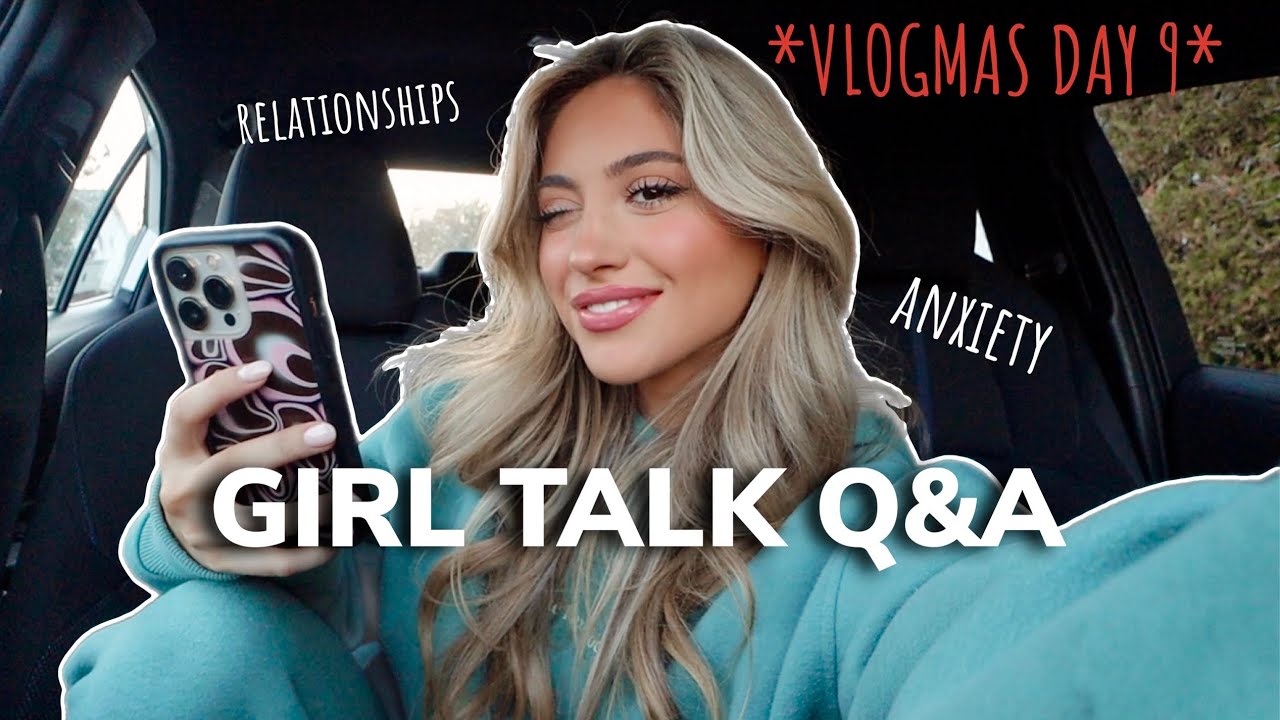 VLOGMAS DAY 9: GIRL TALK Q&A *relationship advice, friends & anxiety ...