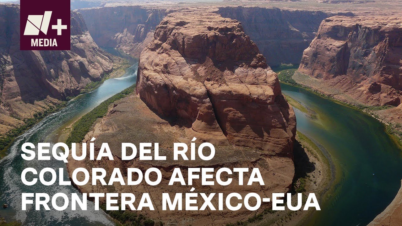 Crisis de agua en Río Colorado afecta frontera de México y Estados ...