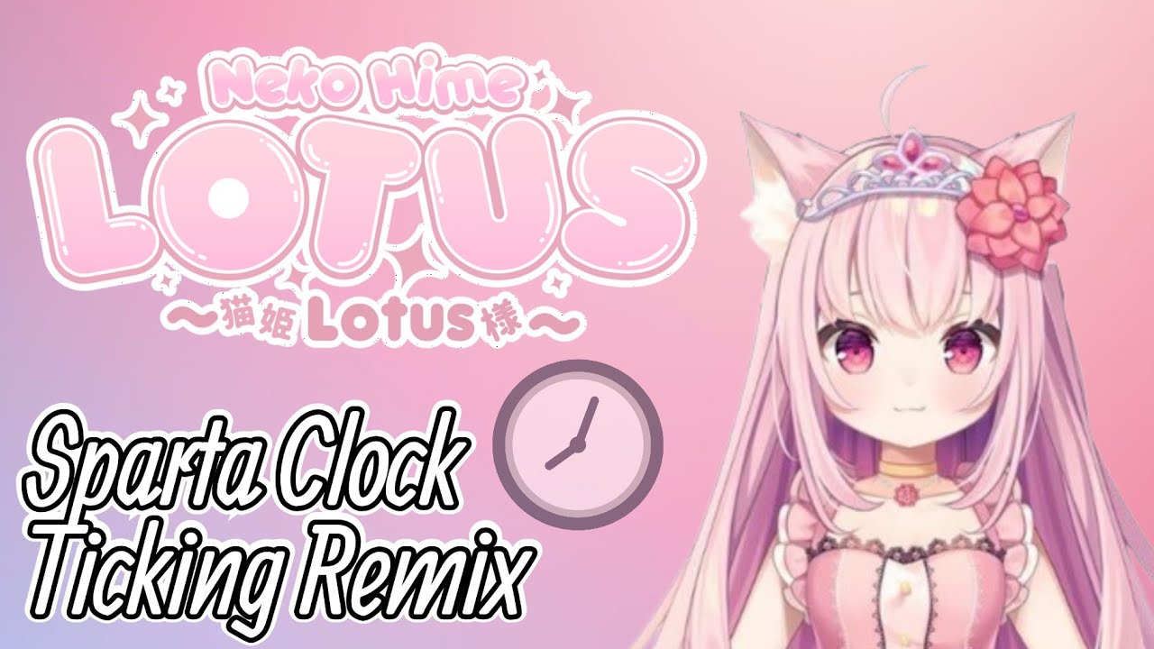 Neko Hime Lotus | Sparta Clock Ticking Remix - YouTube