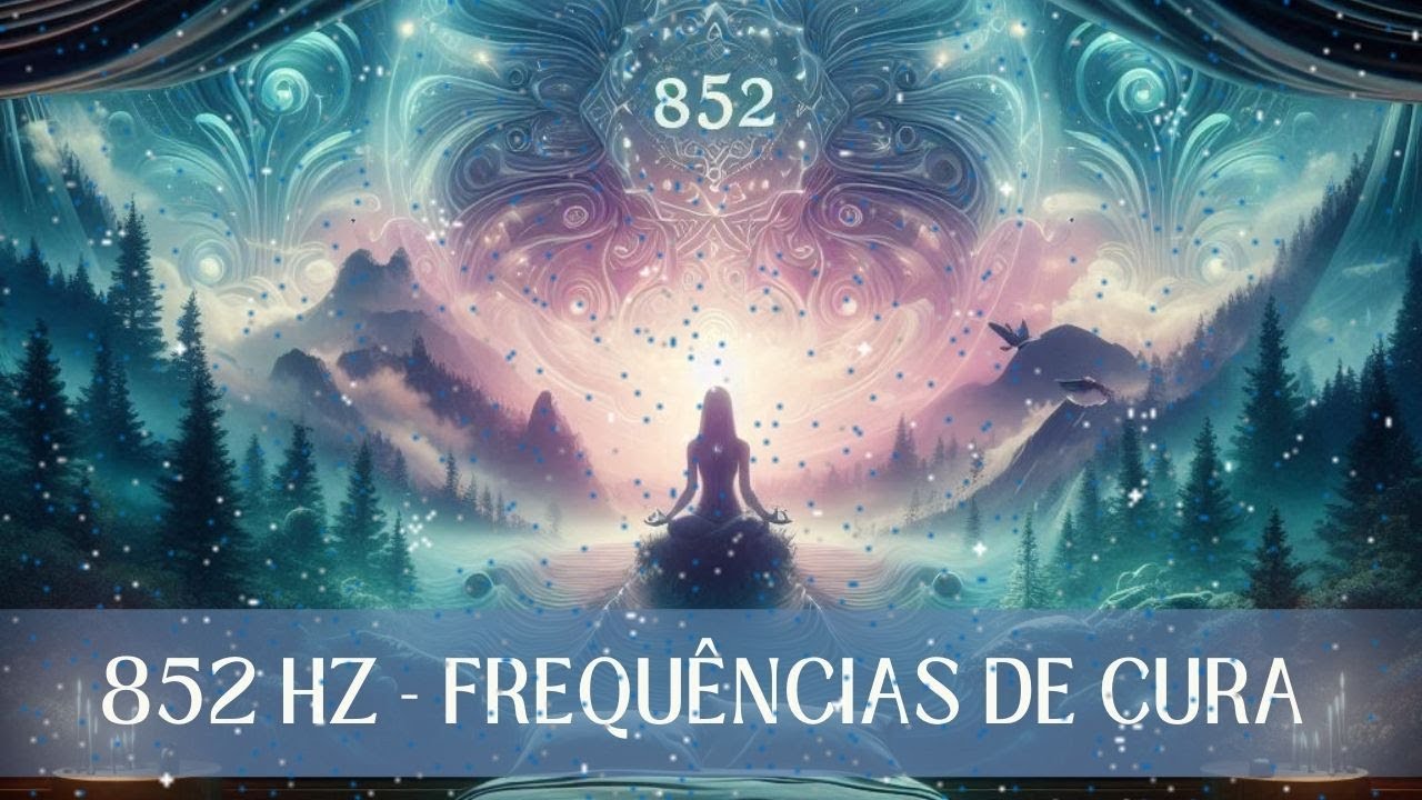 Discover the Transformative Power of the 852 Hz Frequency - YouTube
